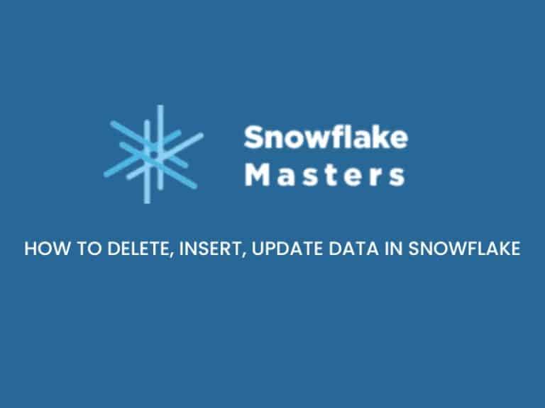 HOW TO DELETE, INSERT, UPDATE DATA IN SNOWFLAKE 2024