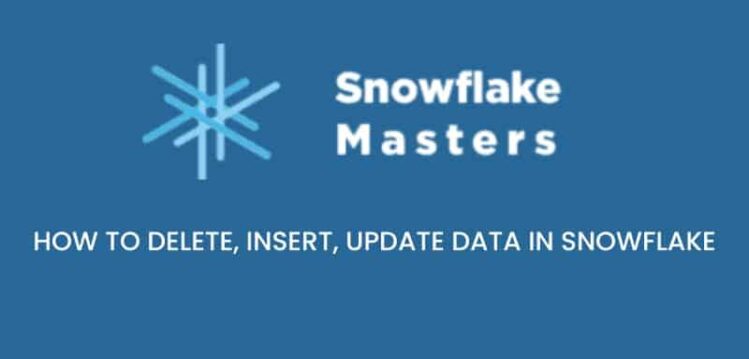 How To Delete Insert Update Data In Snowflake 2022